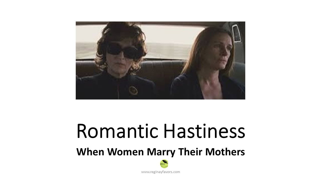 Romantic Hastiness: When Women Marry Their Mothers – Regina Y. Favors